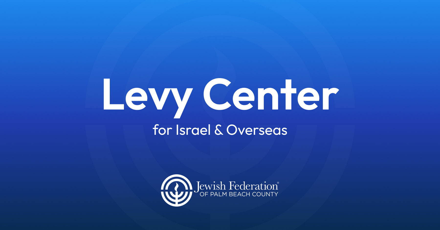 Levy Center for Israel & Overseas - Jewish Federation of Palm Beach County